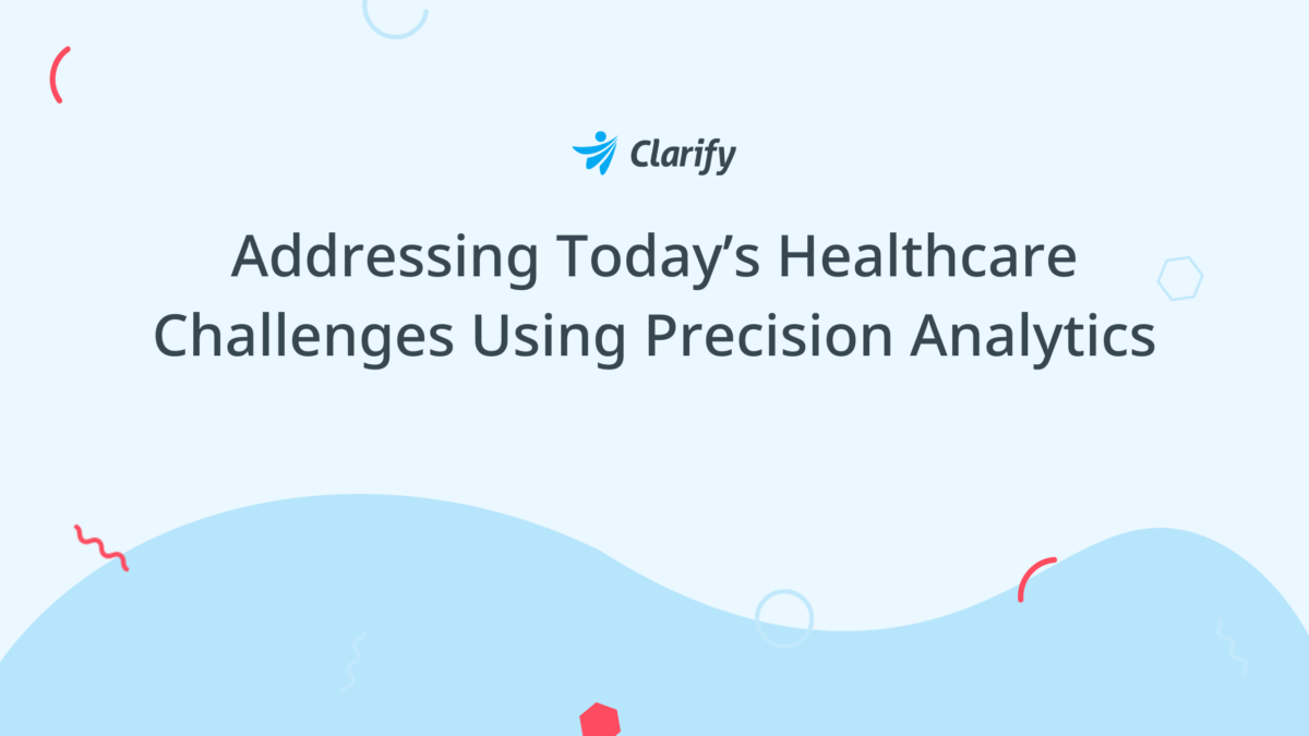 Addressing Today’s Healthcare Challenges Using Precision Analytics