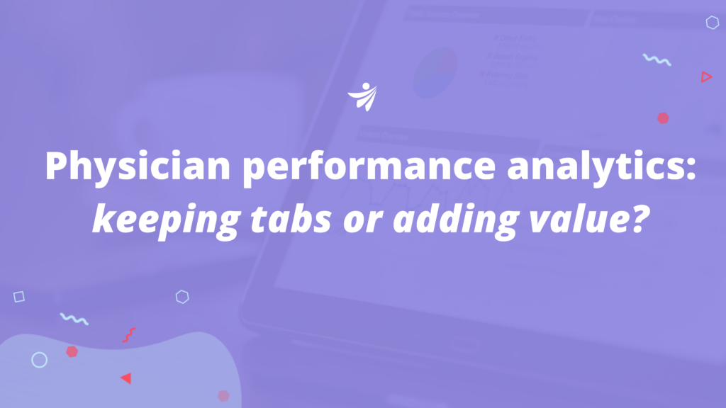 Physician performance analytics: keeping tabs or adding value?