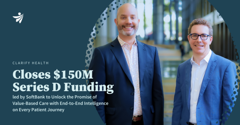 News Release: Clarify Health Closes $150M Series D Funding to Unlock the Promise of Value-Based ...