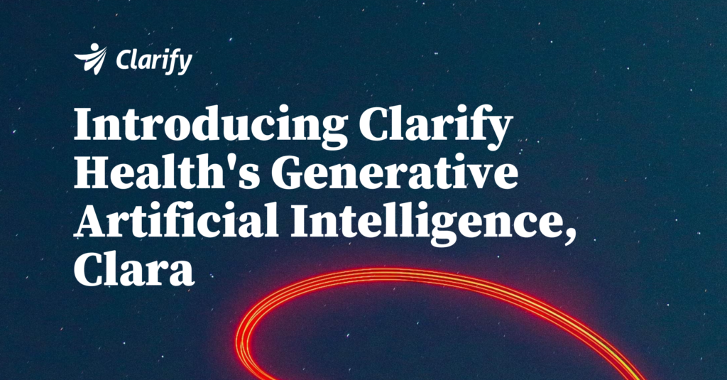 Clarify Health Launches Generative Artificial Intelligence, Clara ... Clarify Health Launches Generative Artificial Intelligence, Clara ...