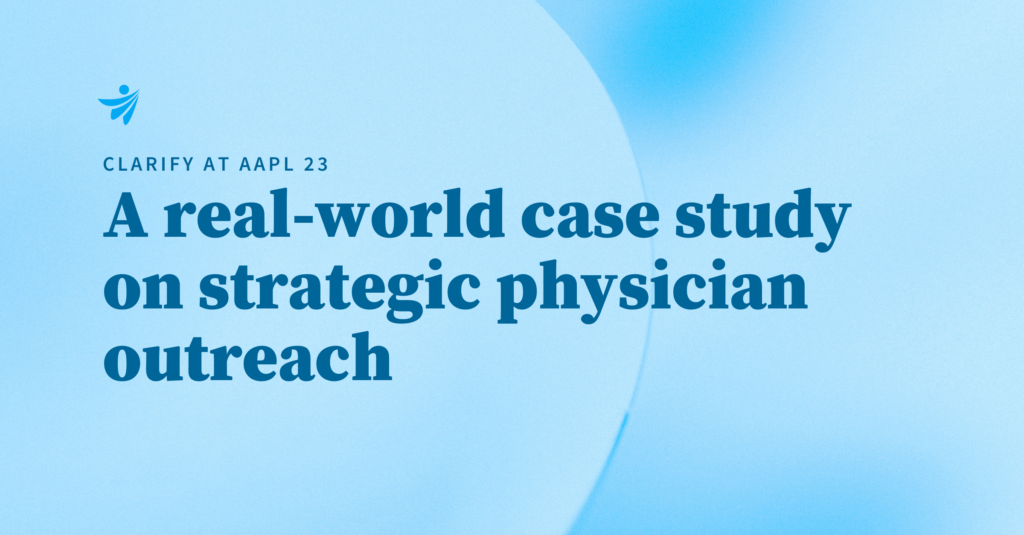 Clarify at AAPL 2023: A real-world case study on strategic physician outreach | Clarify Health