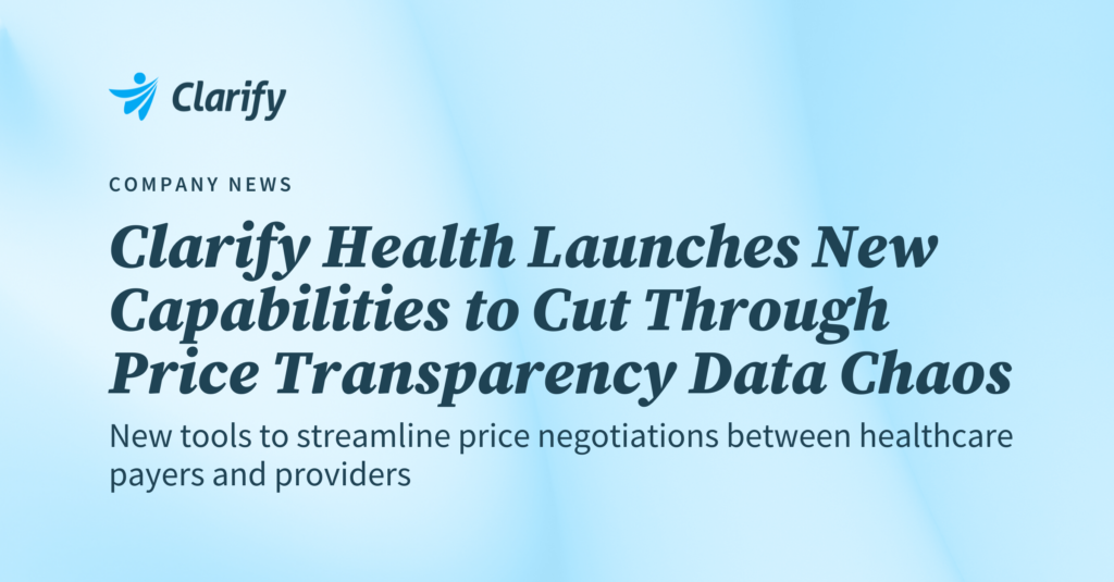 Clarify Health Launches New Capabilities to Cut Through Price ... Clarify Health Launches New Capabilities to Cut Through Price ...