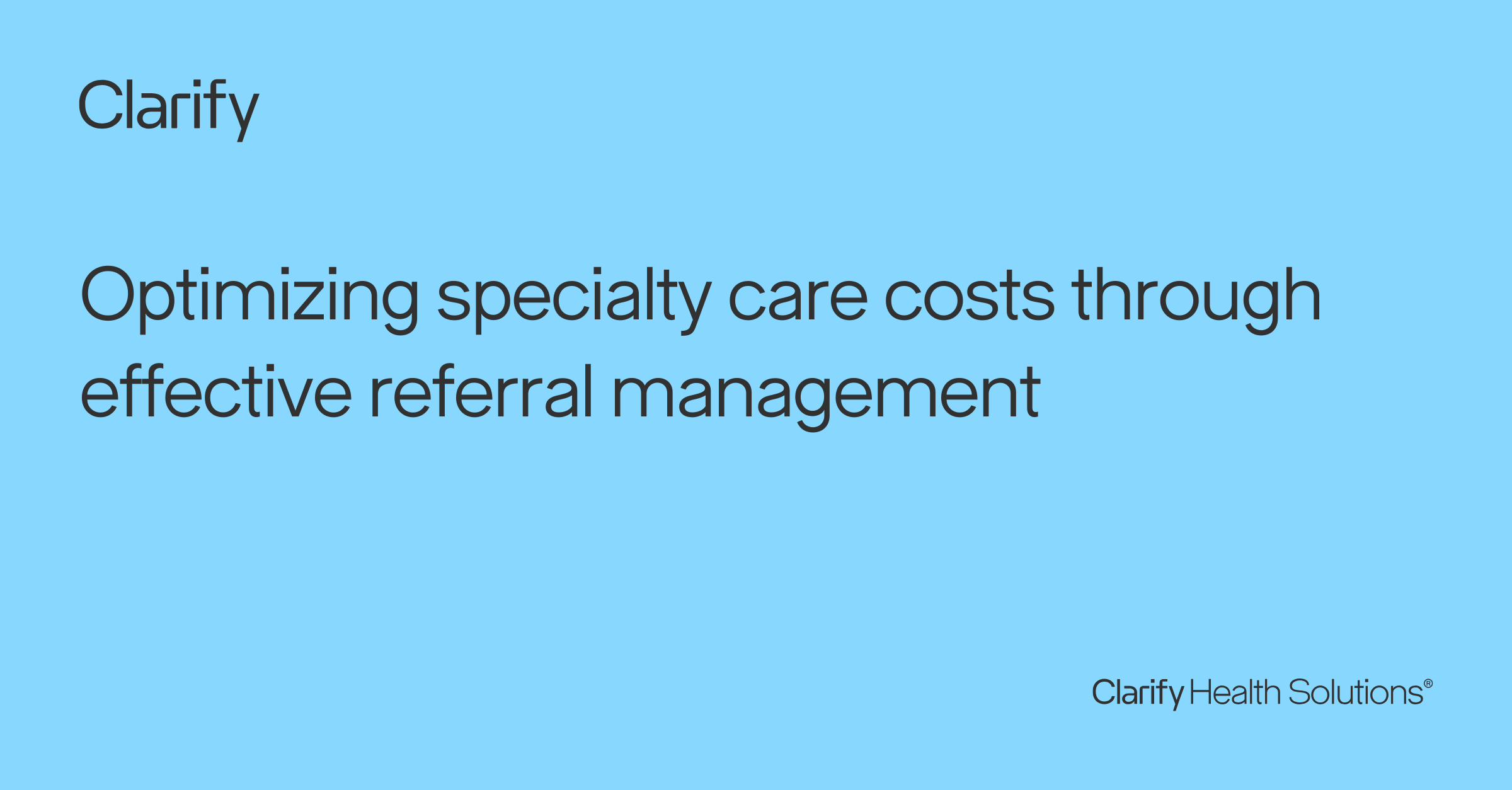 Optimizing specialty care costs through effective referral management ... Optimizing specialty care costs through effective referral management ...