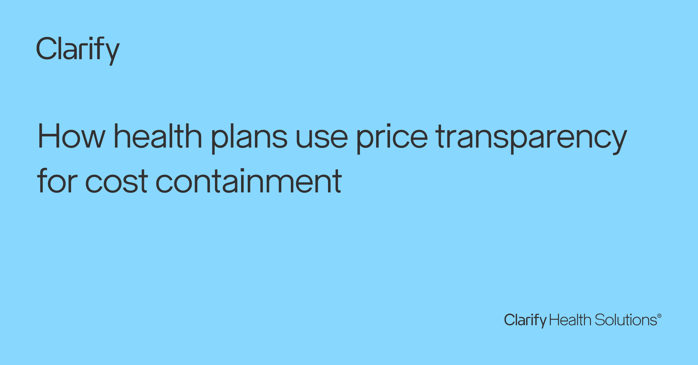 How health plan cost containment benefits from price transparency | Clarify Health